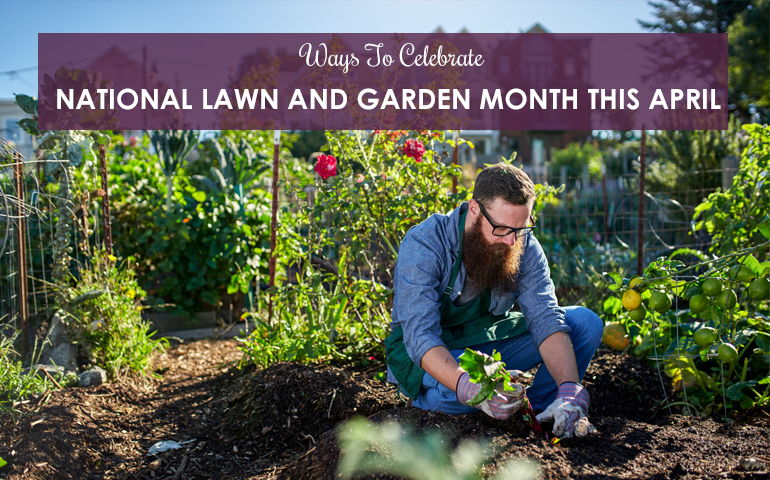 Ways To Celebrate National Lawn and Garden Month This April | Berkshire ...